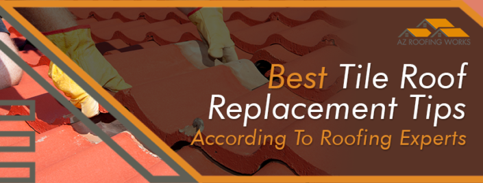 Best Tile Roof Replacement Tips By Roofing Experts | AZ Roofing Works