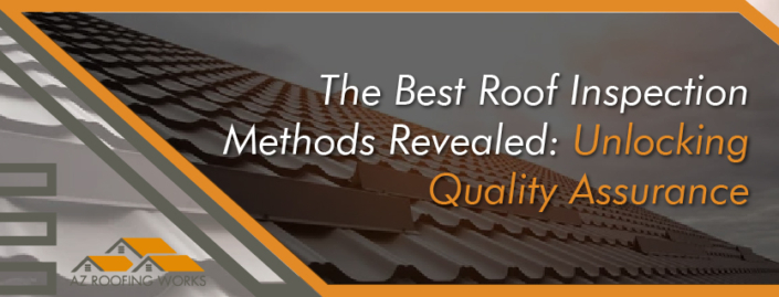 The Best Roof Inspection Methods Revealed: Unlocking Quality Assurance