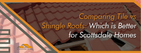 Comparing Tile vs. Shingle Roofs: Which is Better for Scottsdale Homes