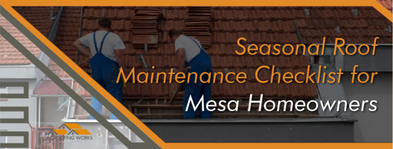 Seasonal Roof Maintenance Checklist for Mesa Homeowners